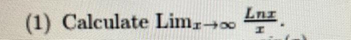 Solved (1) Calculate Limx→∞xLnx. | Chegg.com