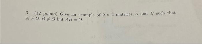Solved 3. (12 points) Give an example of 2×2 matrices A and | Chegg.com