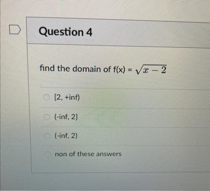 Solved find the domain of f(x)=x−2 [2,+ inf) (-inf, 2) | Chegg.com