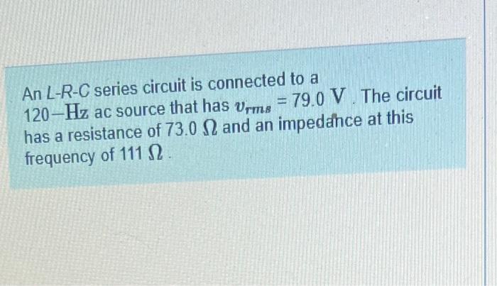 Solved An L-R-C series circuit is connected to a 120-Hz ac | Chegg.com