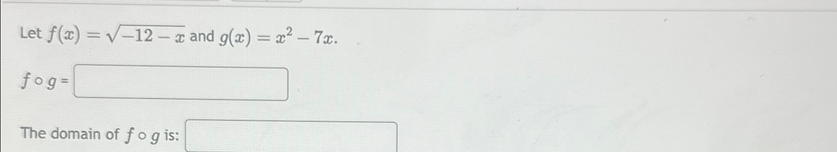 Solved Let f(x)=-12-x2 ﻿and g(x)=x2-7x.f@g=The domain of f@g | Chegg.com