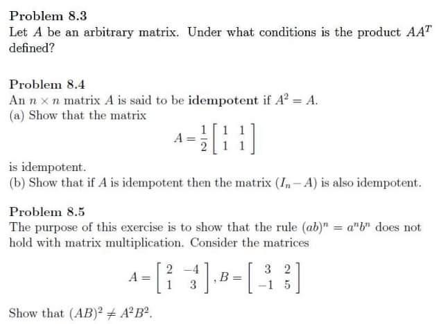 Solved Problem 8.3 Let A be an arbitrary matrix. Under what | Chegg.com