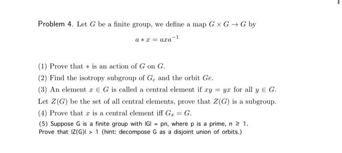 Solved Problem 4. Let G be a finite group, we define a map G | Chegg.com