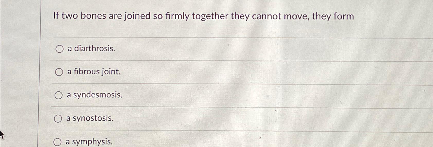 Solved If two bones are joined so firmly together they | Chegg.com