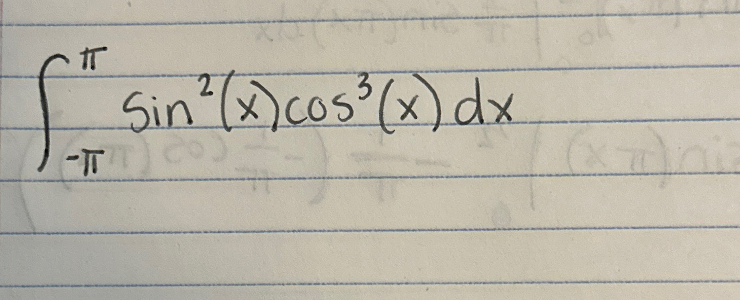 Solved ∫-ππsin2(x)cos3(x)dx | Chegg.com
