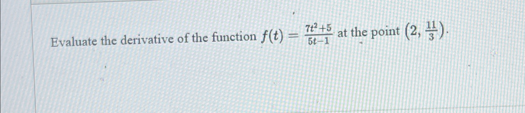 Solved Evaluate the derivative of the function | Chegg.com