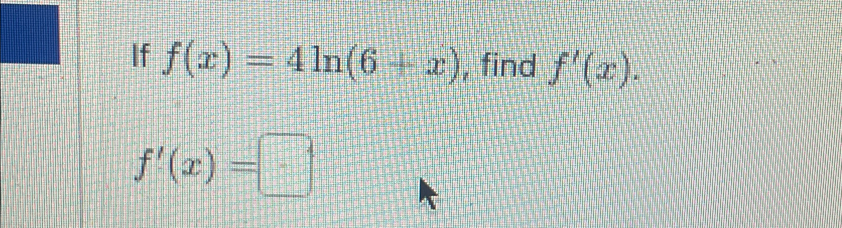 Solved If f(x)=4ln(6+x), ﻿find f'(x).f'(x)= | Chegg.com