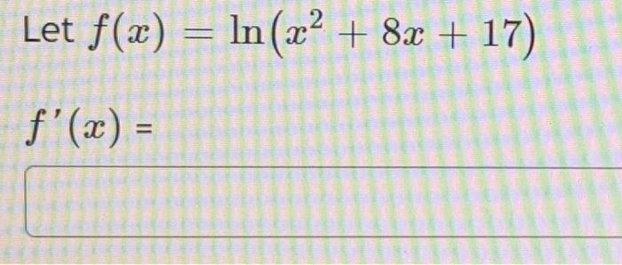 Solved Let f(x) = ln (x2 + 8x + 17) f'(x) = | Chegg.com