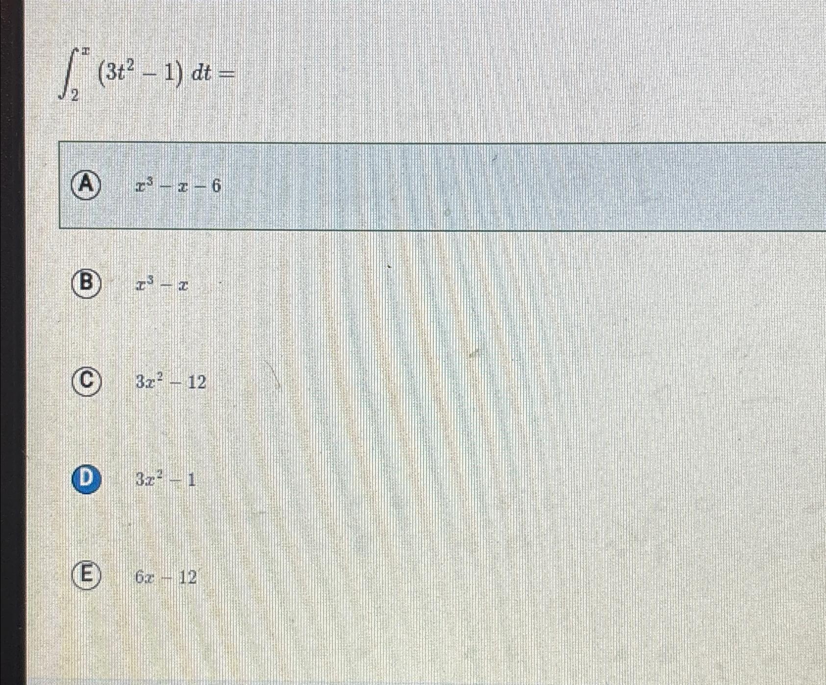 Solved ∫2x(3t2-1)dt=(A) x3-x-6x3-x3x2-123x2=16x-12 | Chegg.com