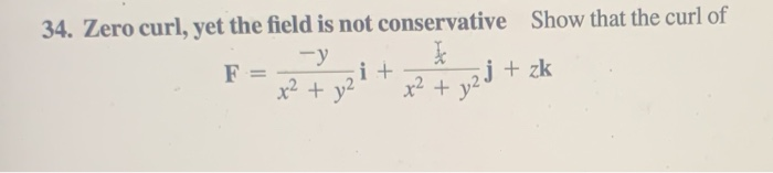 Solved 34. Zero curl, yet the field is not conservative Show | Chegg.com