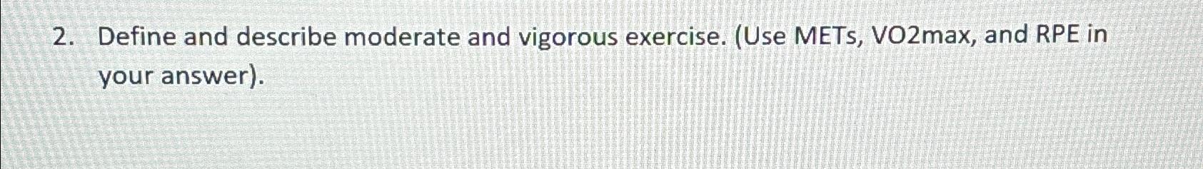 Solved Define and describe moderate and vigorous exercise. | Chegg.com