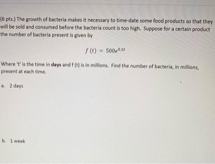 Solved (6 pts.) The growth of bacteria makes it necessary to | Chegg.com
