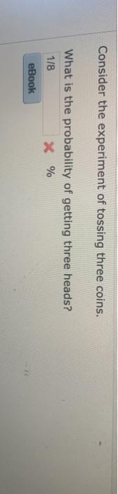 Solved Consider the experiment of tossing three coins. What | Chegg.com