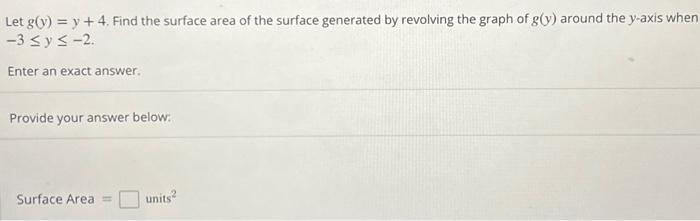 Solved Let g(y)=y+4. Find the surface area of the surface | Chegg.com