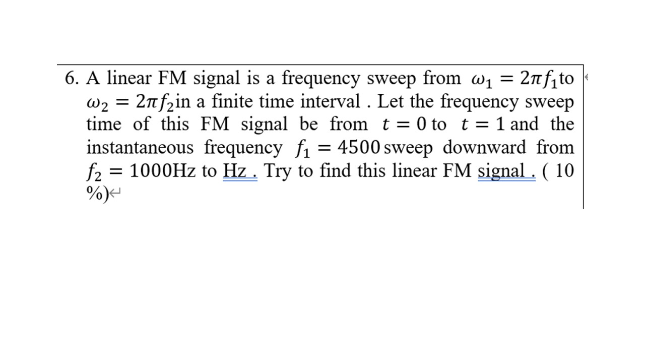 Solved A linear FM ﻿signal is a frequency sweep from ω1=2πf1 | Chegg.com