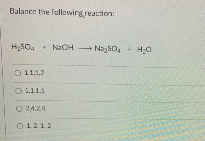 Solved Balance the following reaction: H2SO4 + NaOH + Na2SO4 | Chegg.com