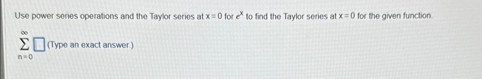 Solved Use power series operations and the Taylor series at | Chegg.com