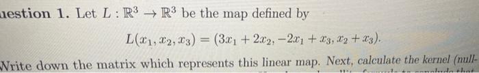 Solved uestion 1. Let L:R3→R3 be the map defined by | Chegg.com
