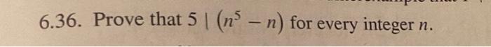 Solved 6.36. Prove that 5\(n5−n) for every integer n. | Chegg.com