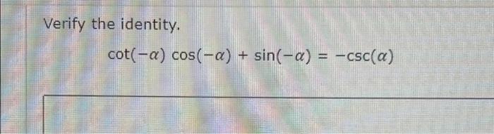 Solved Verify the identity. cot(−α)cos(−α)+sin(−α)=−csc(α) | Chegg.com