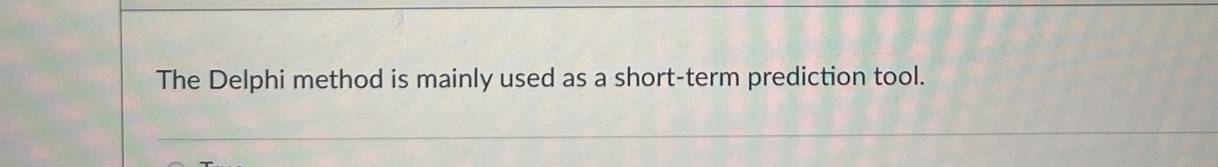 Solved The Delphi method is mainly used as a short-term | Chegg.com