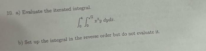 Solved 10. a) Braluate the iterated integral. ∫04∫0xx2ydydx. | Chegg.com