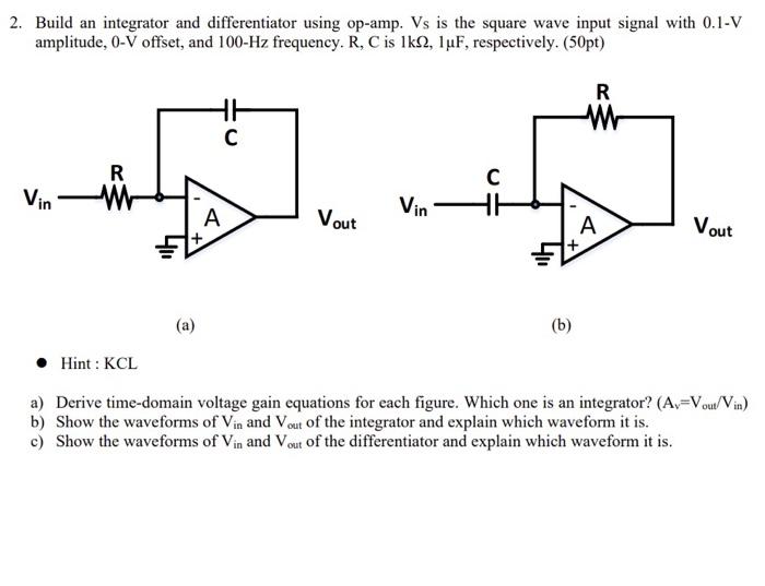 Solved 2. Build an integrator and differentiator using | Chegg.com Solved 2. Build an integrator and differentiator using | Chegg.com
