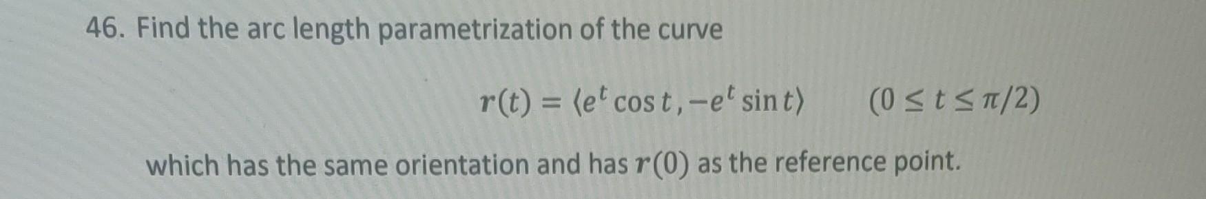 Solved 46. Find the arc length parametrization of the curve | Chegg.com