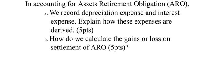 Solved In accounting for Assets Retirement Obligation (ARO), | Chegg.com