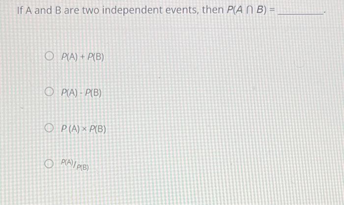 Solved If A and B are two independent events, then P(A∩B)= | Chegg.com
