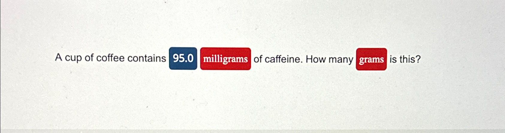 Solved A cup of coffee contains 95.0 ﻿milligrams of | Chegg.com