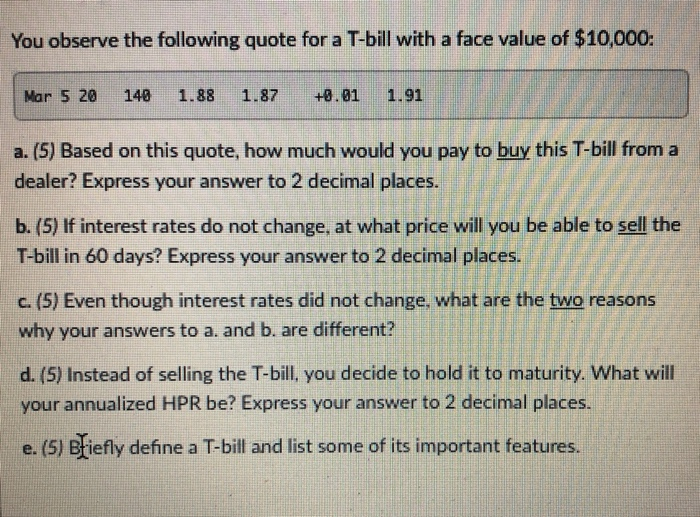 Solved You observe the following quote for a T-bill with a | Chegg.com