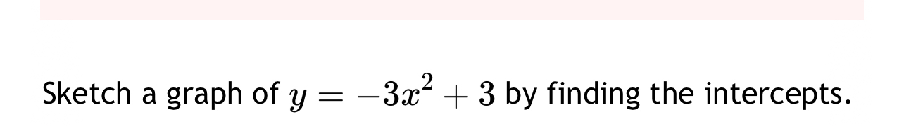Sketch a graph of y=-3x2+3 ﻿by finding the | Chegg.com
