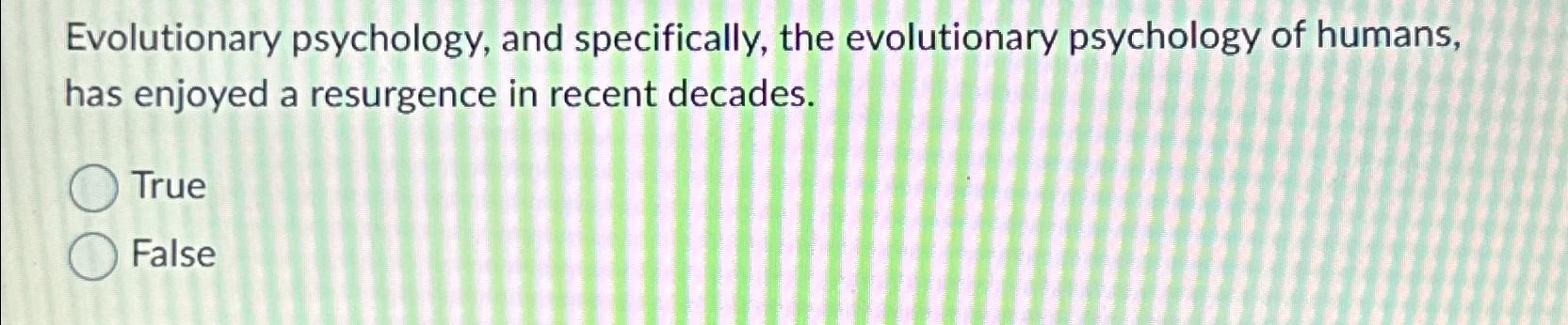 Solved Evolutionary psychology, and specifically, the | Chegg.com