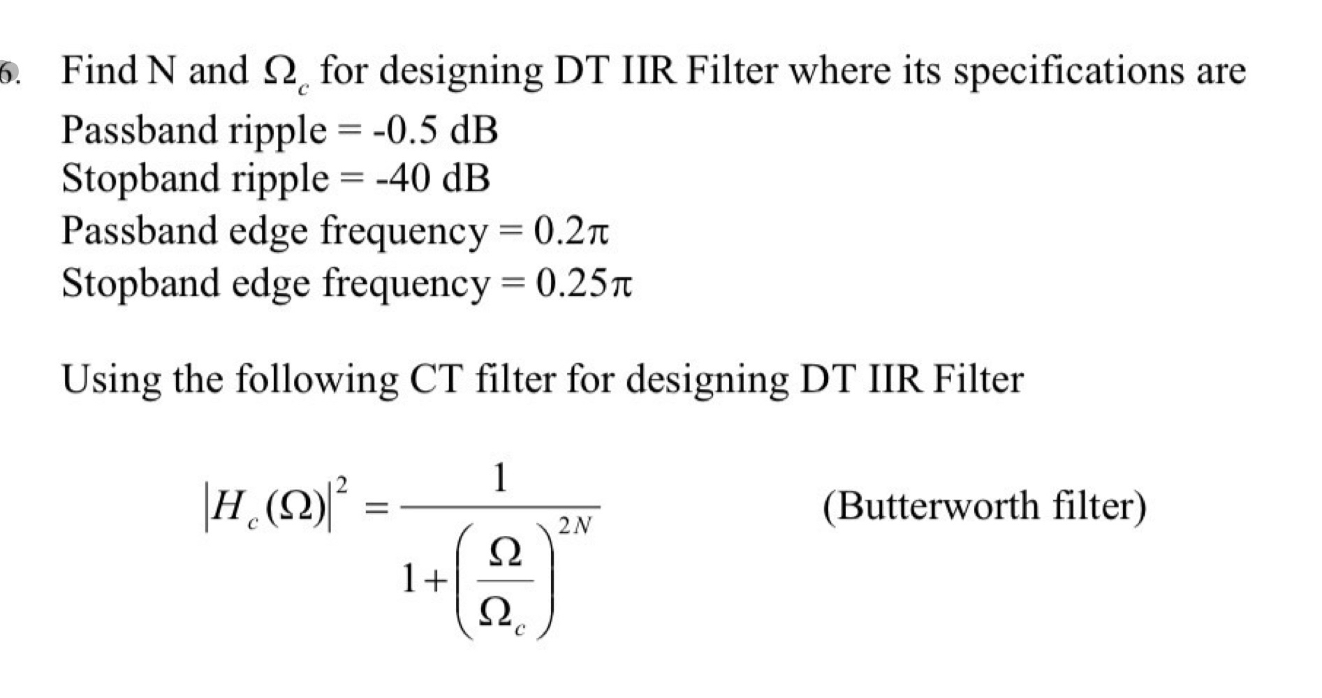 Solved Find N and Ωc for designing DT IIR Filter where its | Chegg.com Solved Find N and Ωc for designing DT IIR Filter where its | Chegg.com