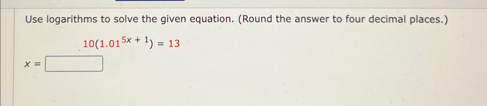 Solved Use logarithms to solve the given equation. (Round | Chegg.com