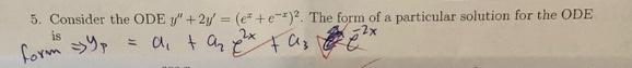 Solved 5. Consider the ODE y′′+2y′=(ex+e−x)2. The form of a | Chegg.com