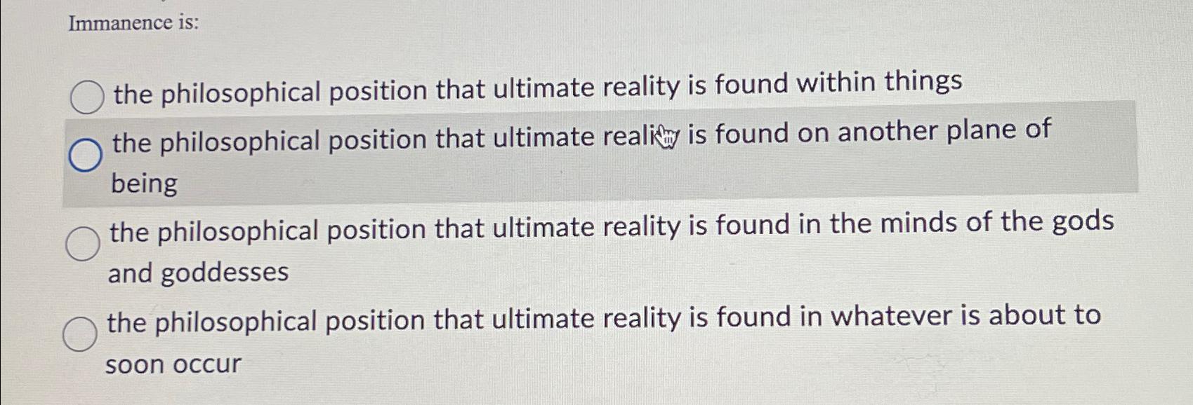 Solved Immanence is:the philosophical position that ultimate | Chegg.com