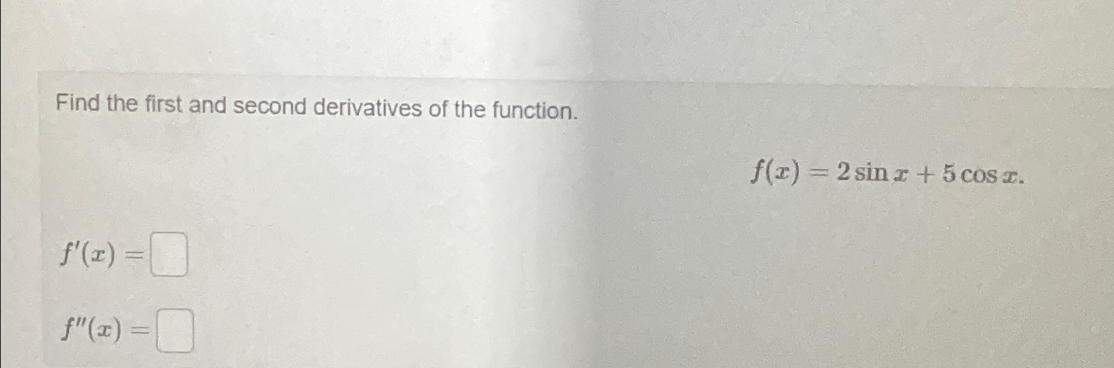 Solved Find the first and second derivatives of the | Chegg.com
