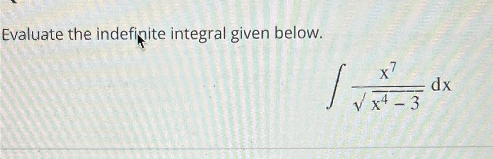 Solved Evaluate the indefinite integral given | Chegg.com