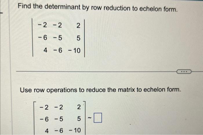 Solved Find the determinant by row reduction to echelon | Chegg.com