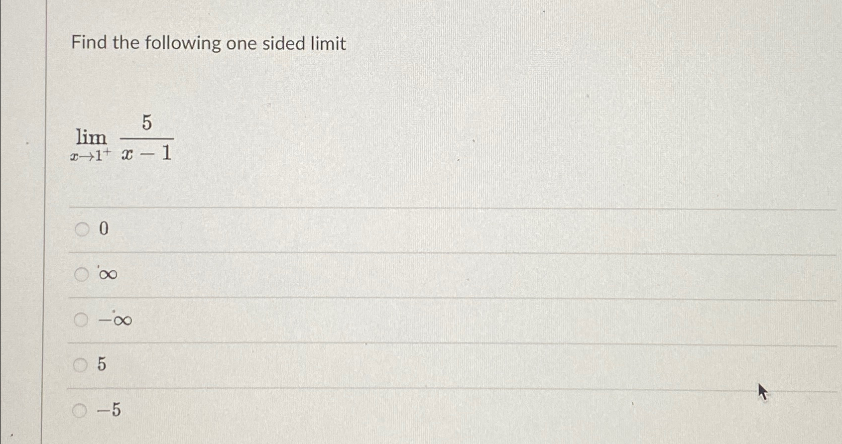 Solved Find the following one sided limitlimx→1+5x-10∞-∞5-5 | Chegg.com