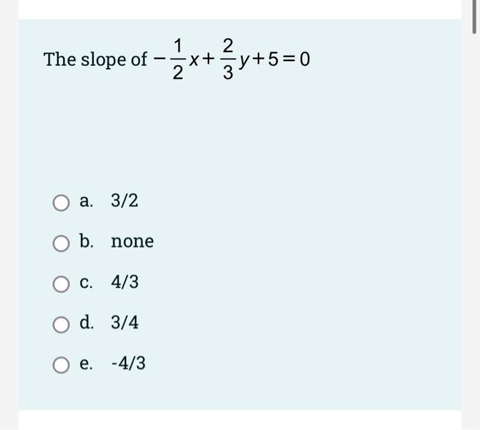 Solved slope of −21x+32y+5=0 a. 3/2 b. none c. 4/3 d. 3/4 e. | Chegg.com