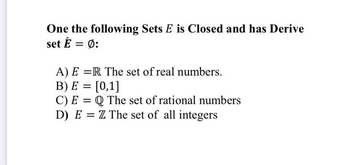 Solved One the following Sets E is Closed and has Derive set | Chegg.com