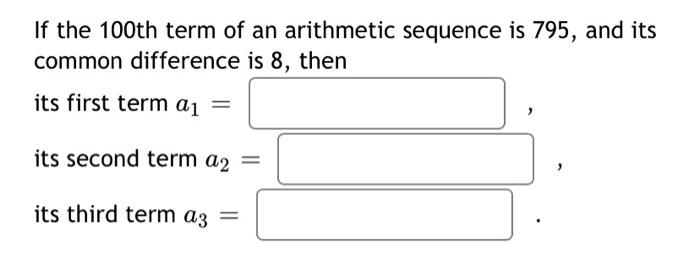 Solved If the 100th term of an arithmetic sequence is 795, | Chegg.com