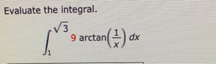 Solved Evaluate the integral. V3 9 arctan( =) dx 3 | Chegg.com