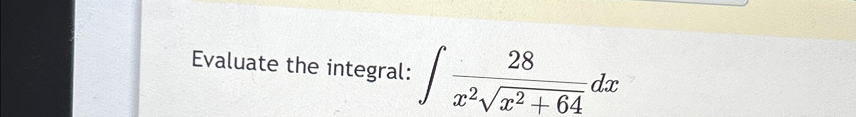 Solved Evaluate the integral: ∫﻿﻿28x2x2+642dx | Chegg.com