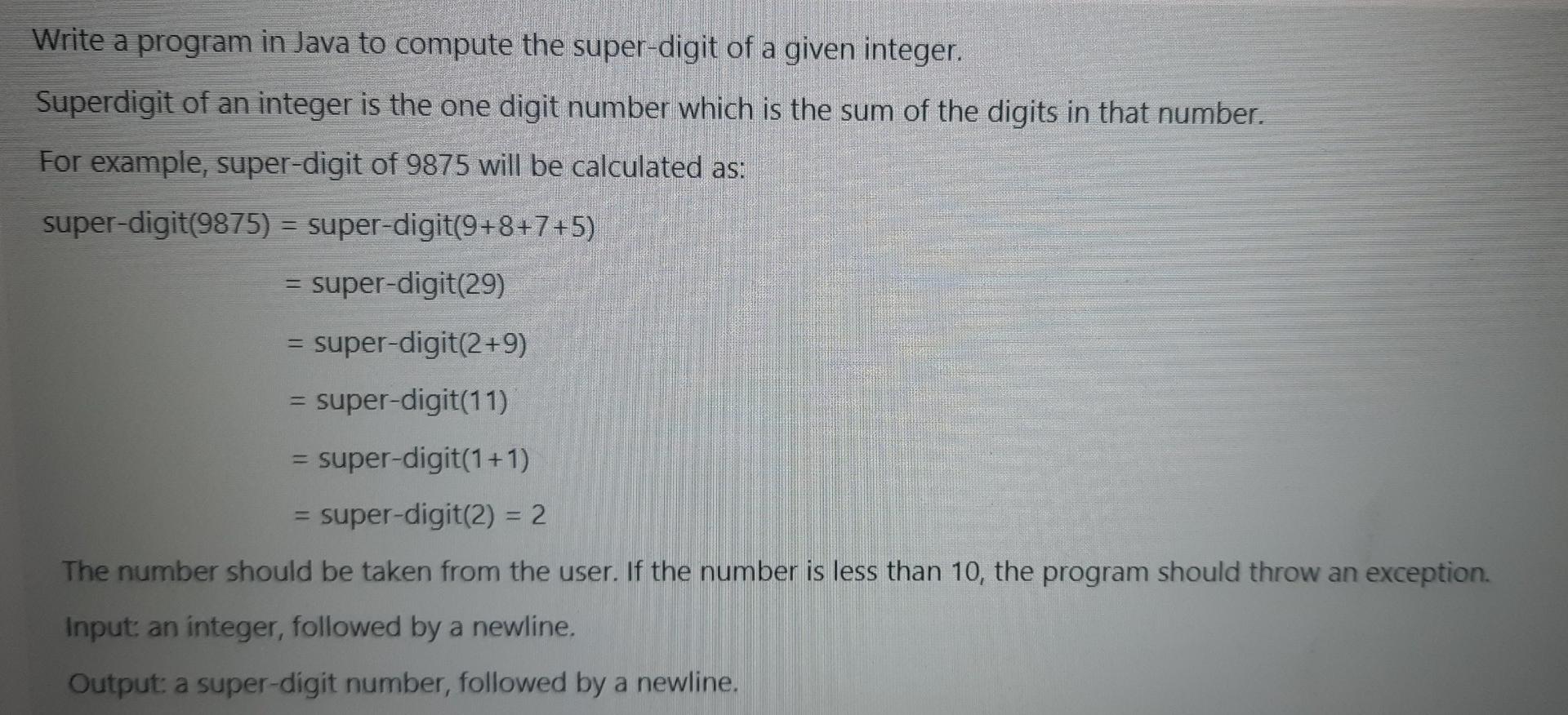 Solved Write a program in Java to compute the super-digit of | Chegg.com Solved Write a program in Java to compute the super-digit of | Chegg.com
