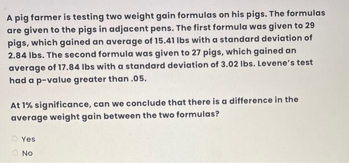 Solved A pig farmer is testing two weight gain formulas on | Chegg.com