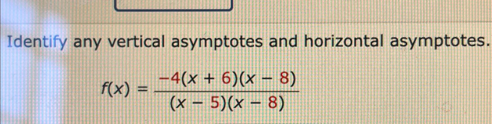 Solved Identify any vertical asymptotes and horizontal | Chegg.com